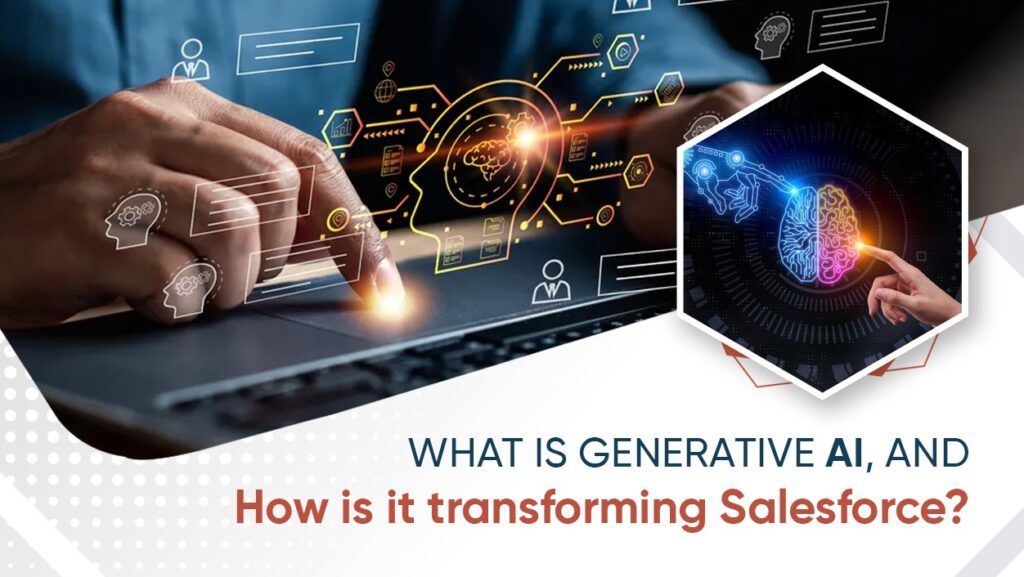 What Is Generative Ai And How Is It Transforming Salesforce Embe